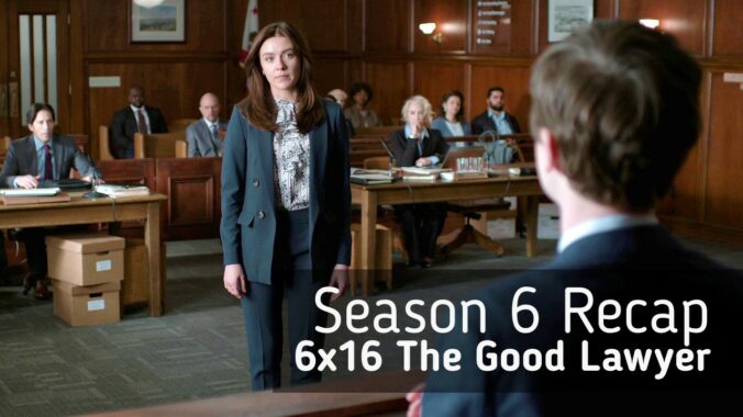 Season 6 Recap: 6×16 The Good Lawyer – You Make Me More